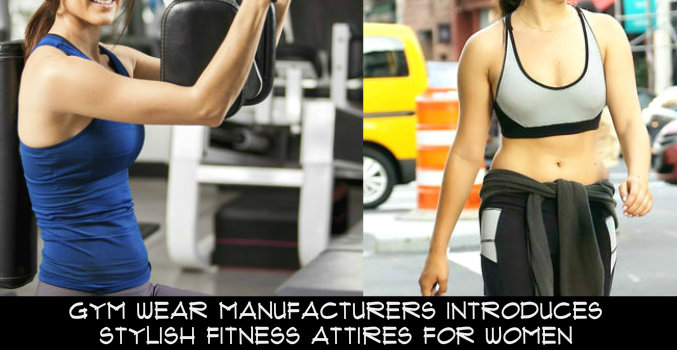 Gym Wear Manufacturers Introduces Stylish Fitness Attires for Women ...
