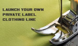 Things No One Told You about Launching Your Own Private Label Clothing ...