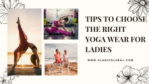 Helpful Tips To Choose The Right Yoga Wear For Ladies