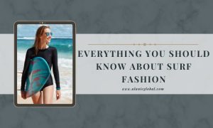 The Ultimate Guide to Surf Fashion: Everything You Need to Know
