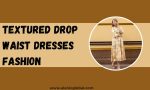 The Elegant, Timeless Drop-Waist Dresses are Making a Buzz